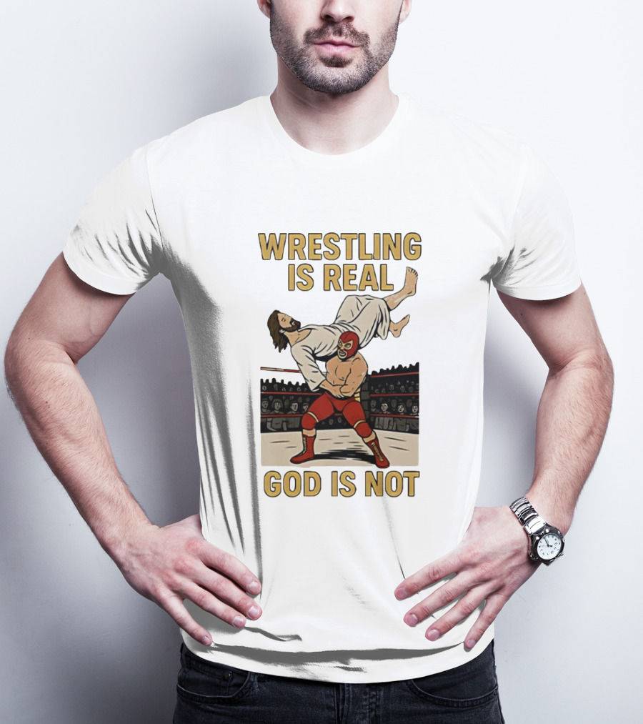 Wrestling Is Real God Is Not Jesus In Wrestling Ring T-Shirt