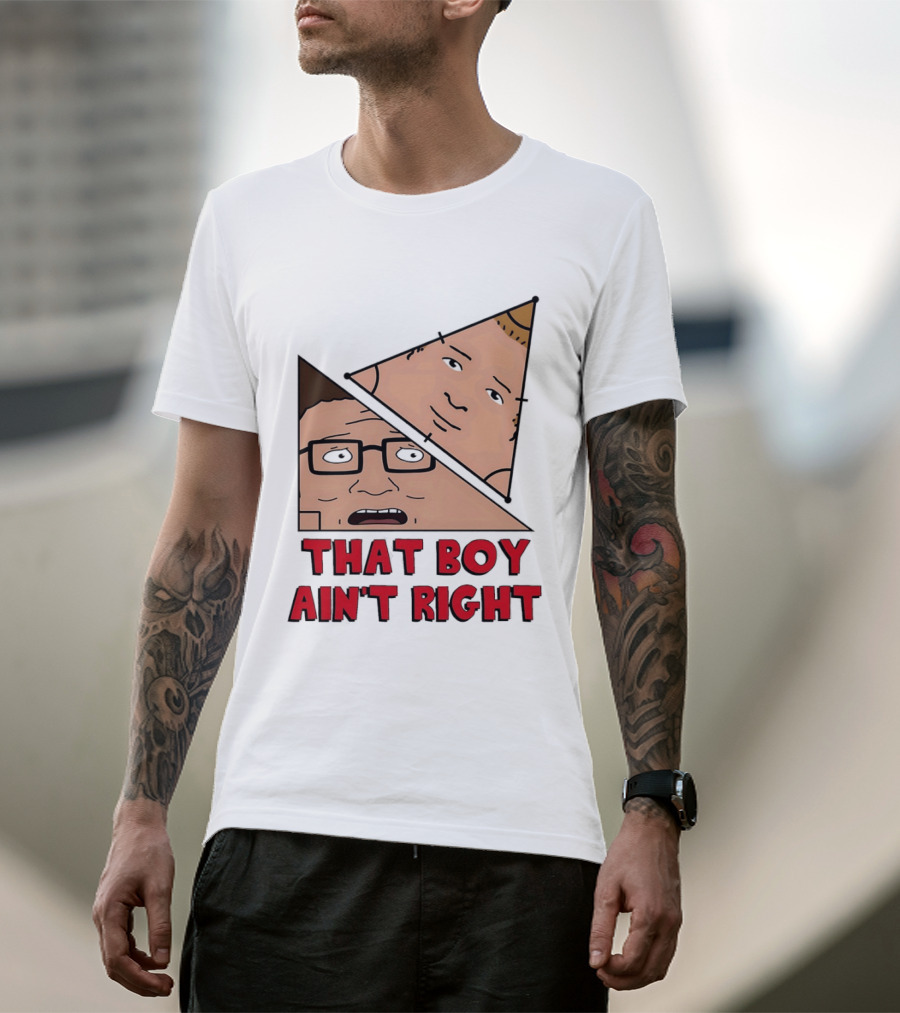 King Of The Hill Hank And Bobby Hill That Boy Ain't Right T-Shirt