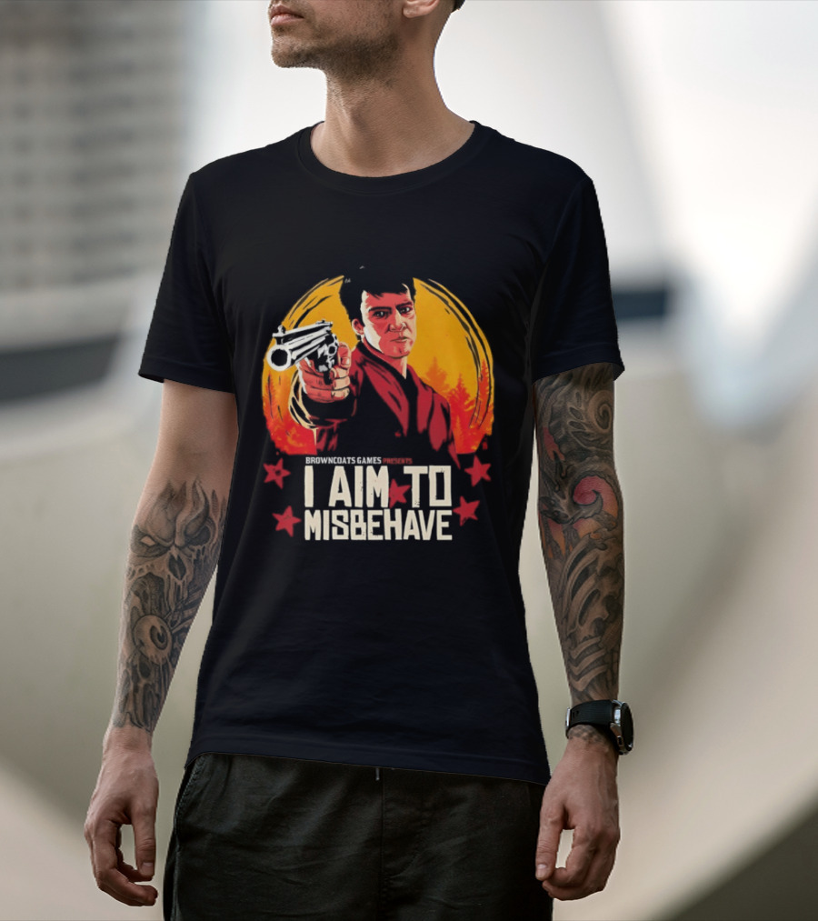 Browncoats Games Presents I Aim To Misbehave Firefly Malcolm Reynolds Red Dead Redemption T-Shirt