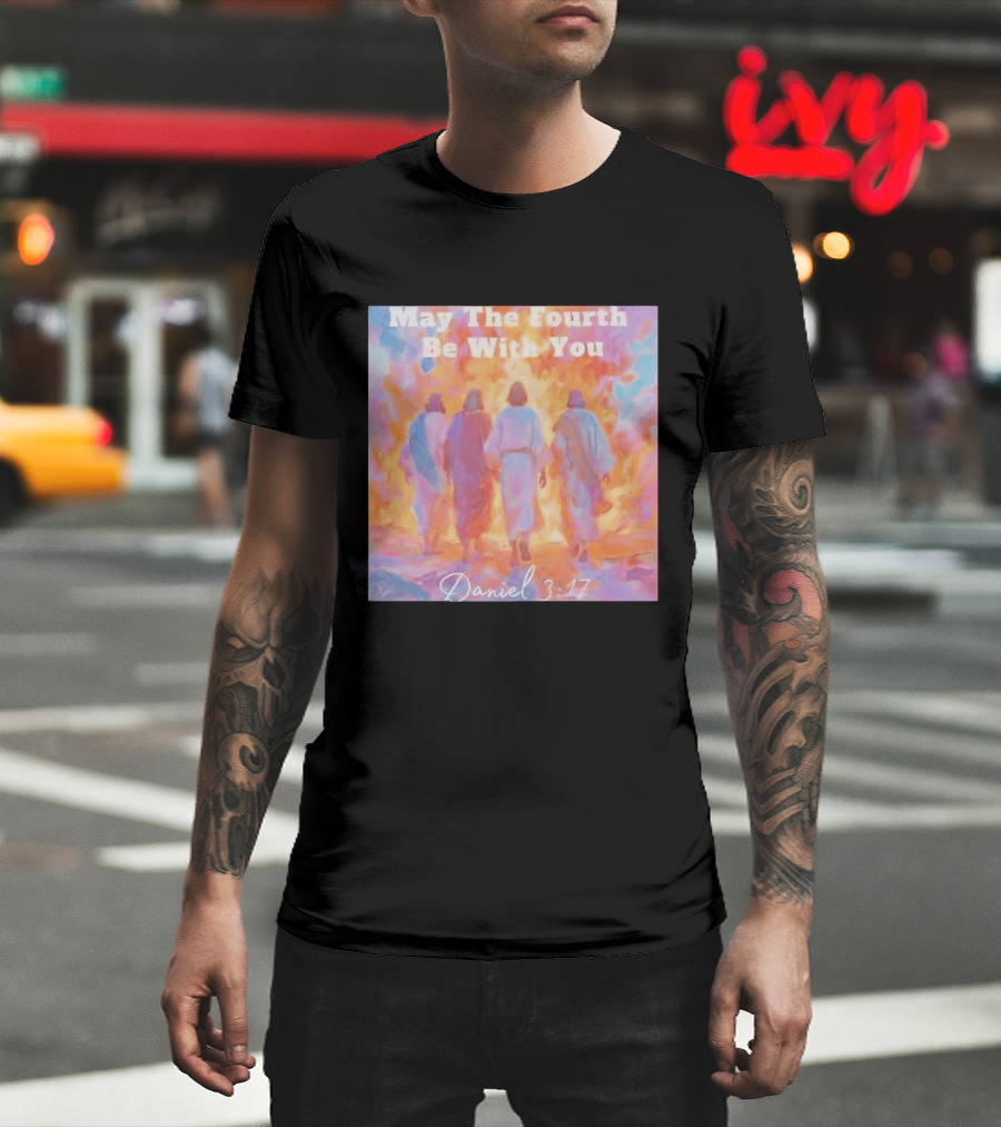 May The Fourth Be With You Daniel 3:17 Biblical Verse Artistry T-Shirt