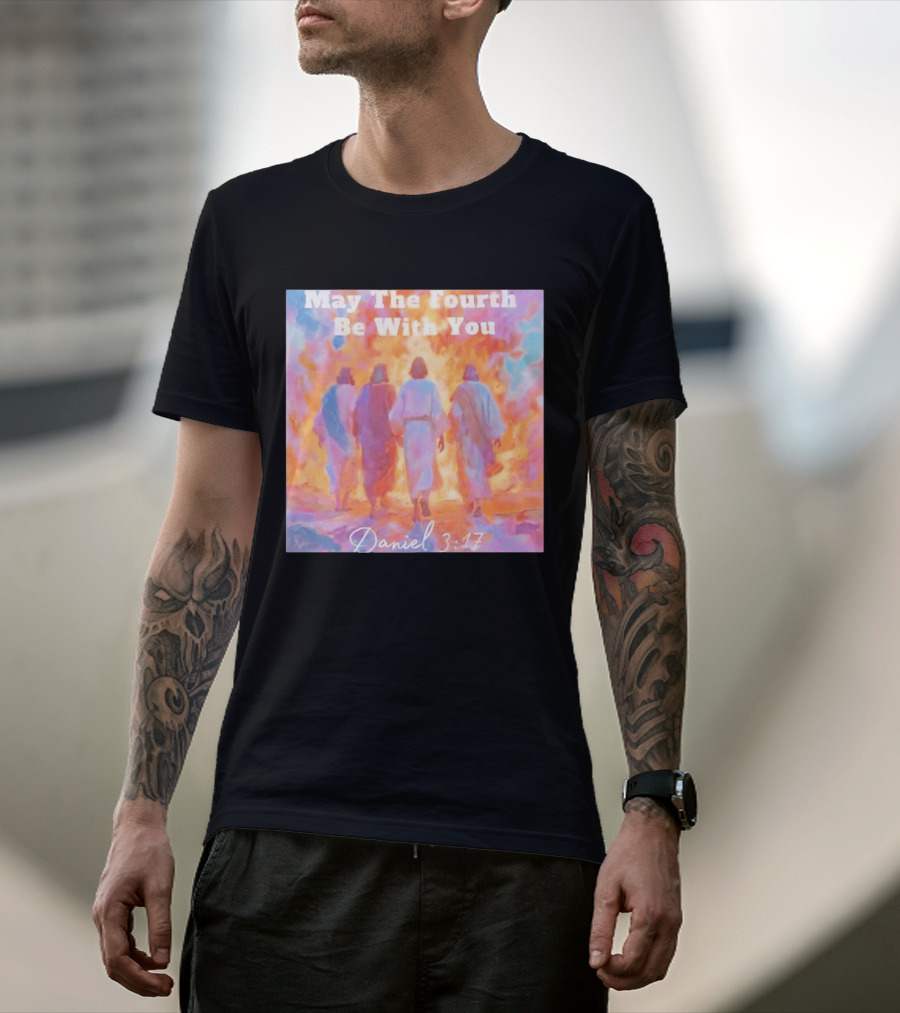 May The Fourth Be With You Daniel 3:17 Biblical Verse Artistry T-Shirt