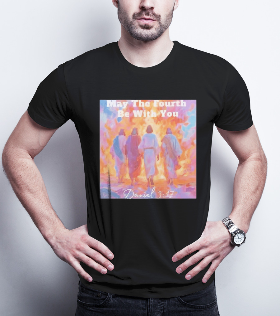May The Fourth Be With You Daniel 3:17 Biblical Verse Artistry T-Shirt