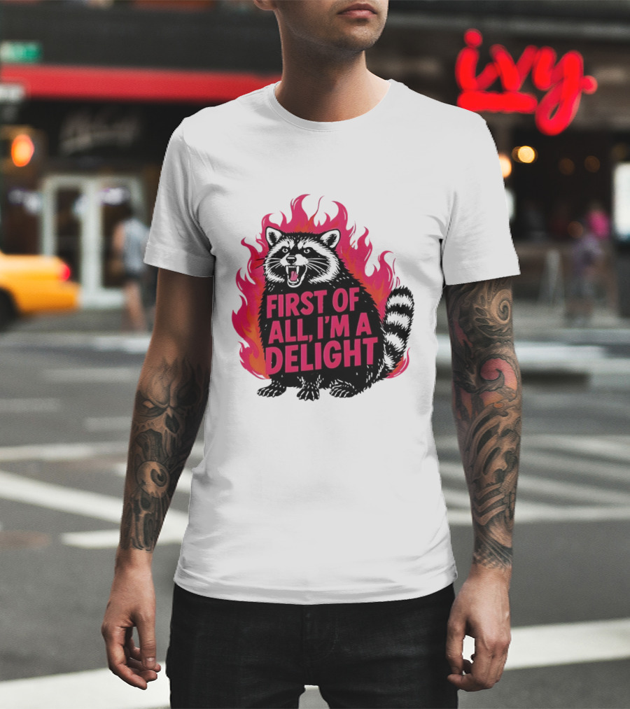Angry Raccoon First Of All I'm A Delight Flaming T-Shirt