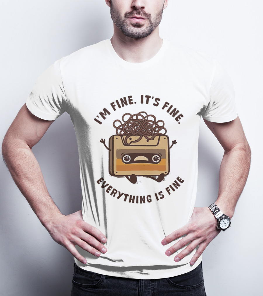 I'm Fine It's Fine Everything Is Fine Cassette Tape Retro Humor T-Shirt