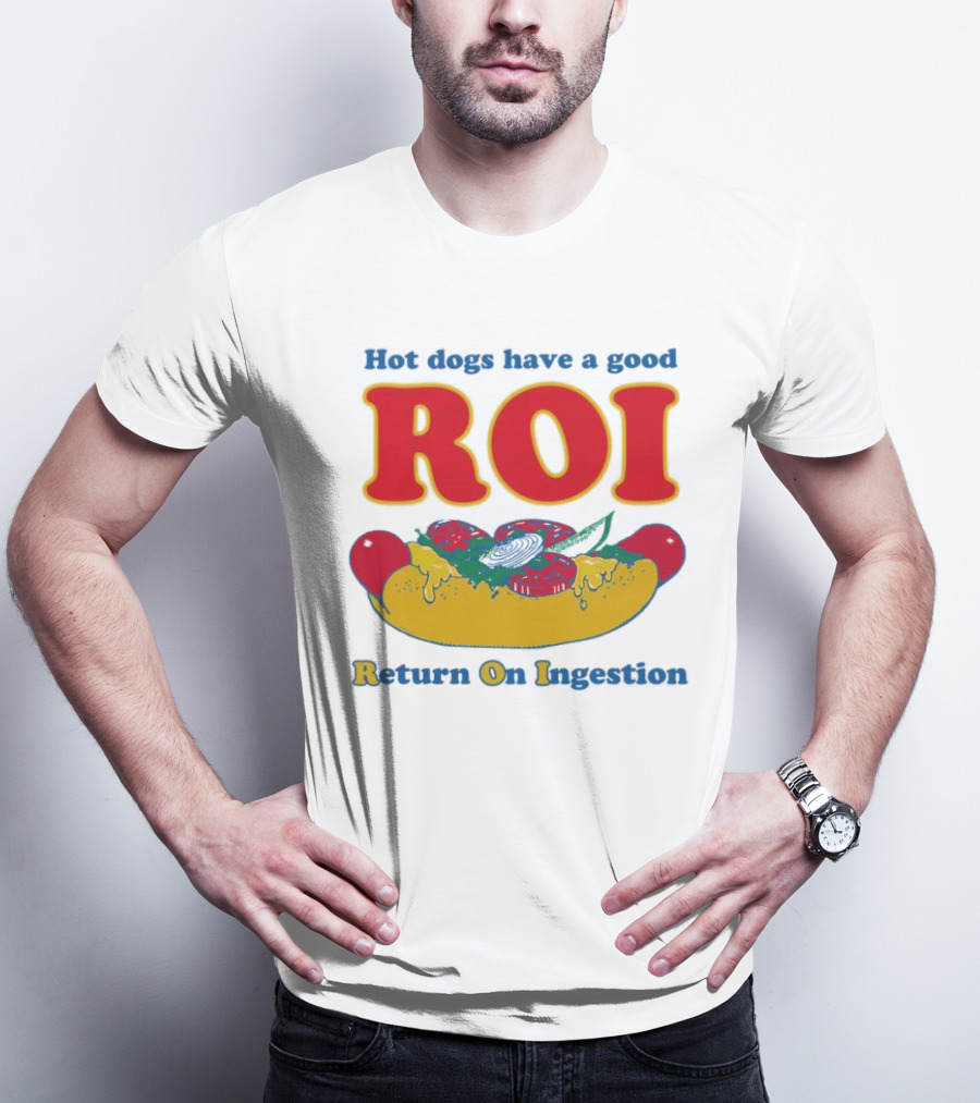 Hot Dogs Have A Good ROI Return On Ingestion Playful Food Humor T-Shirt