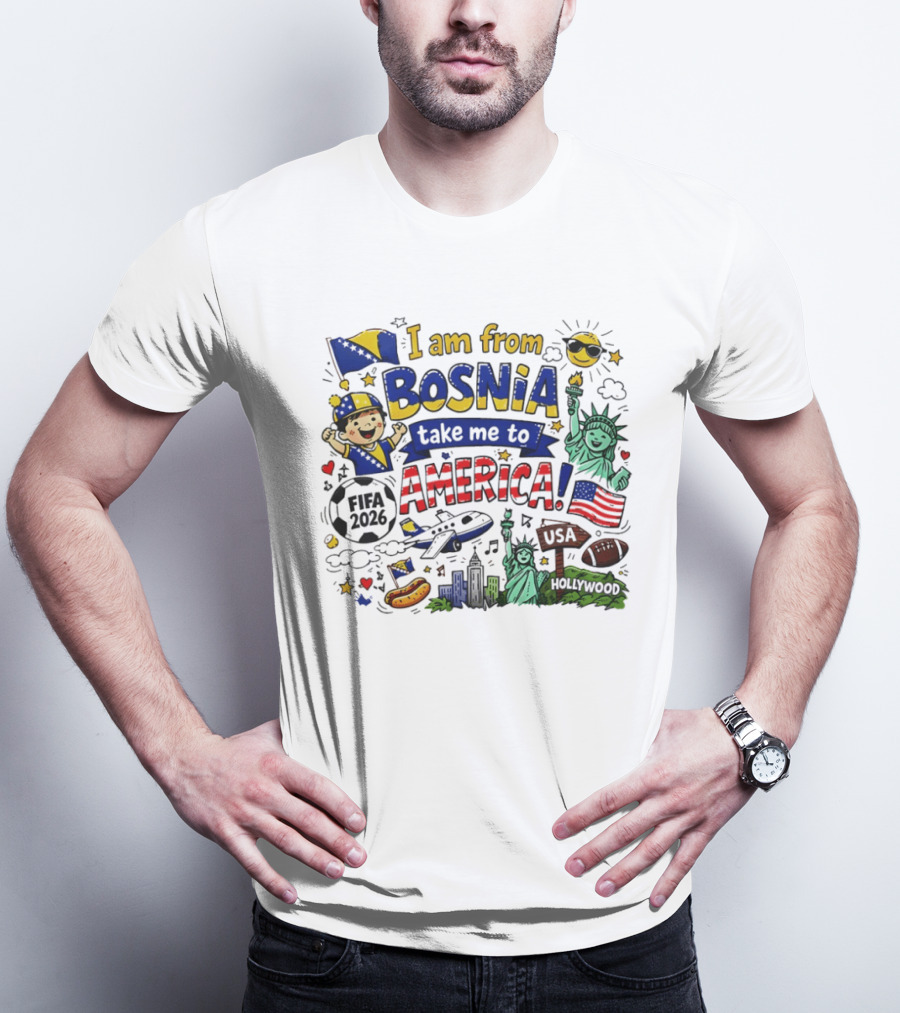 I Am From Bosnia Take Me To America FIFA World Cup USA 2026 Statue Of Liberty And Hollywood T-Shirt