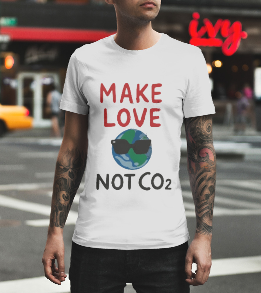MAKE LOVE NOT CO2 Earth With Sunglasses T-Shirt