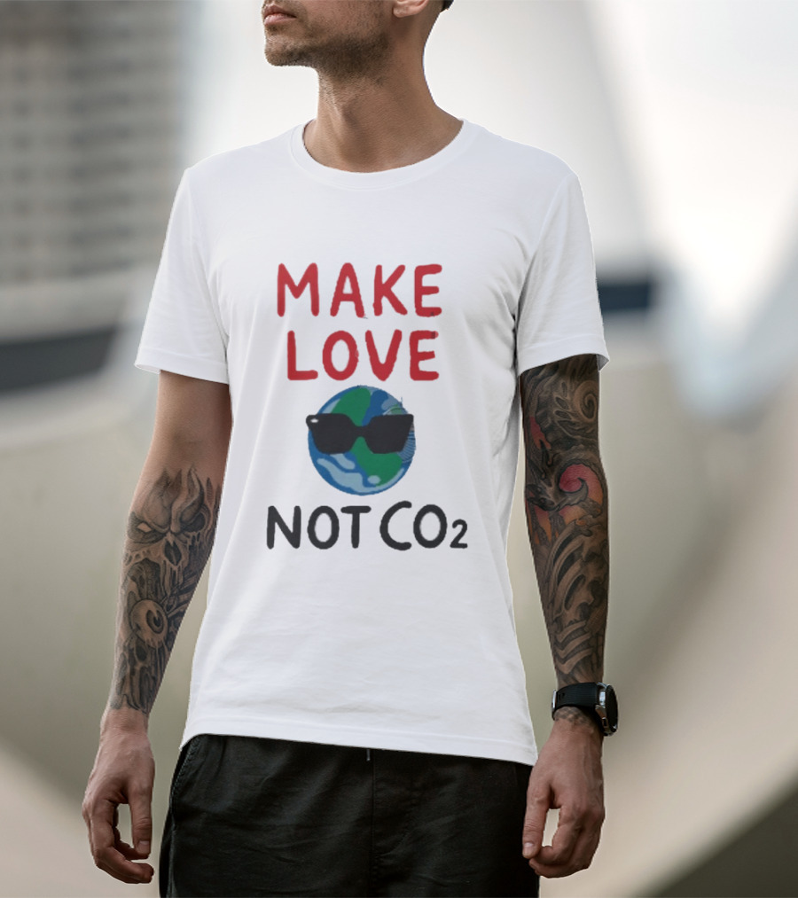 MAKE LOVE NOT CO2 Earth With Sunglasses T-Shirt