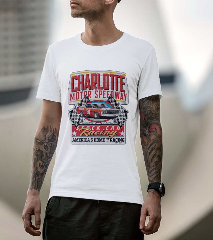 Charlotte Motor Speedway Stock Car Racing America's Home For Racing Est.1960 T-Shirt