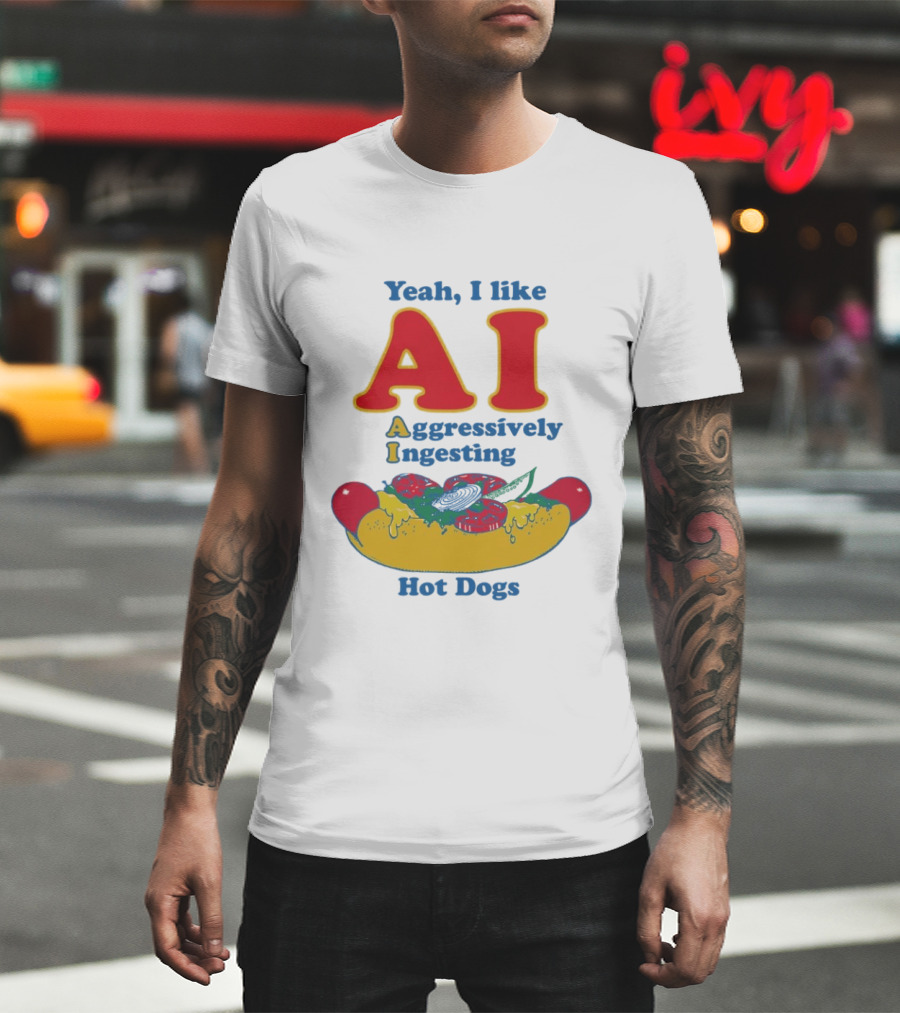 Yeah I Like AI Aggressively Ingesting Hot Dogs T-Shirt