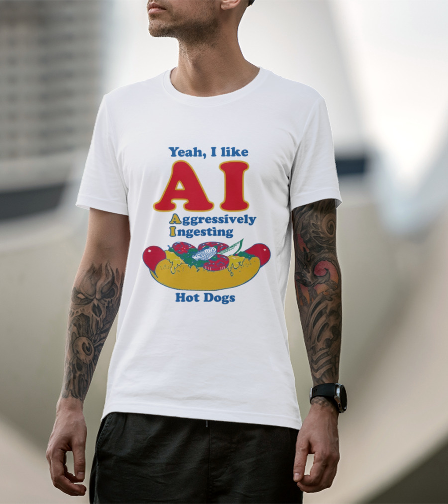 Yeah I Like AI Aggressively Ingesting Hot Dogs T-Shirt