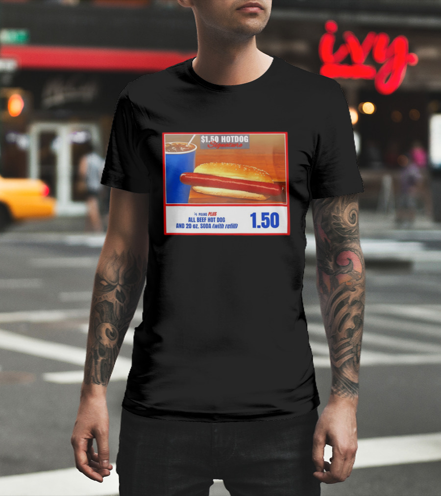$1.50 Hotdog Signature 1/4 Pound Plus All Beef Hot Dog And 20 Oz. Soda With Refill T-Shirt