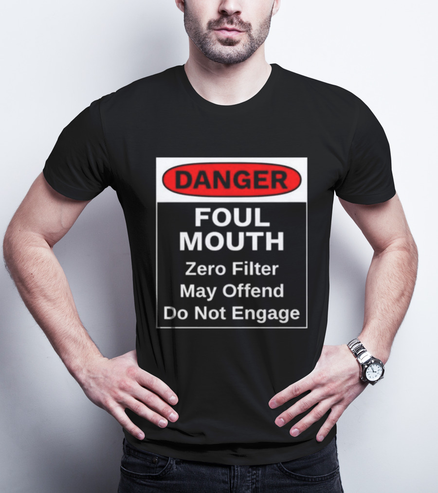 Danger Foul Mouth Zero Filter May Offend Do Not Engage Warning T-Shirt