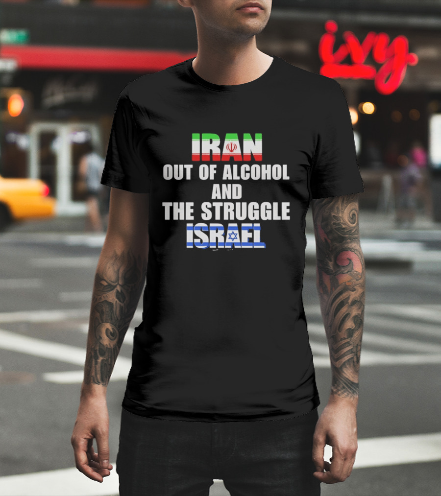 Iran Out Of Alcohol And The Struggle Israel Flag T-Shirt