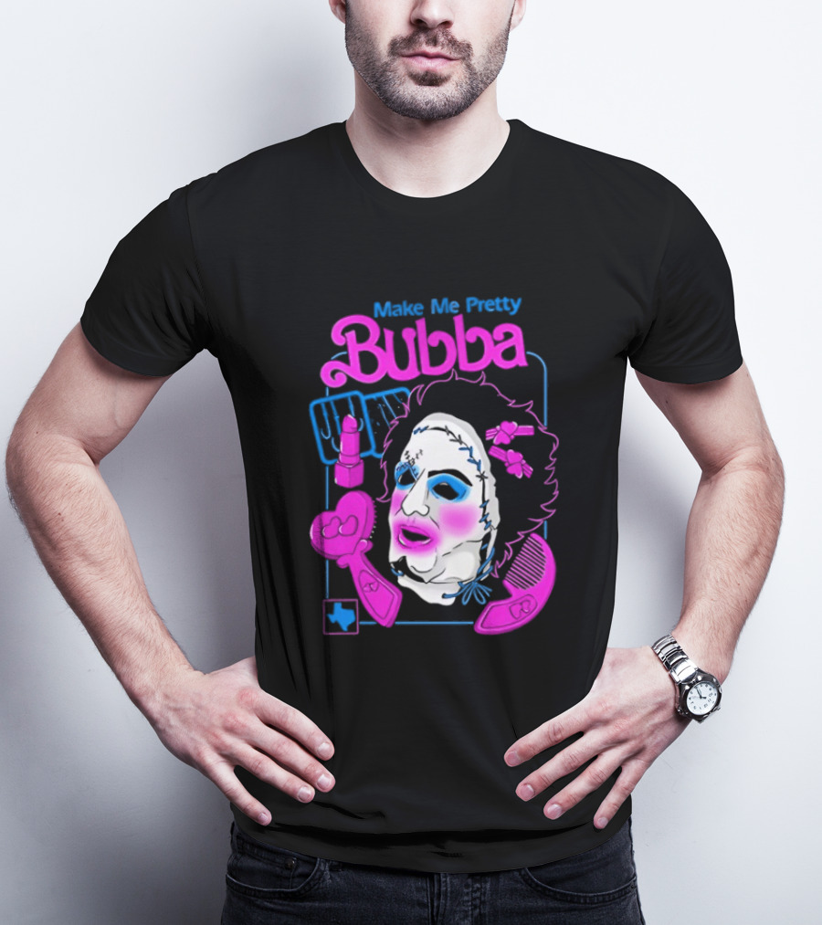 Make Me Pretty Bubba Not Safe Pretty Not Tasteful Pretty Colorful Face T-Shirt