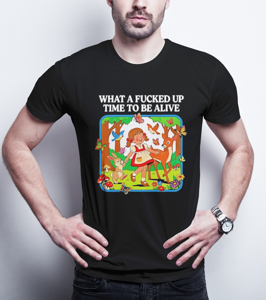What A Fucked Up Time To Be Alive Whimsical Forest Creatures T-Shirt