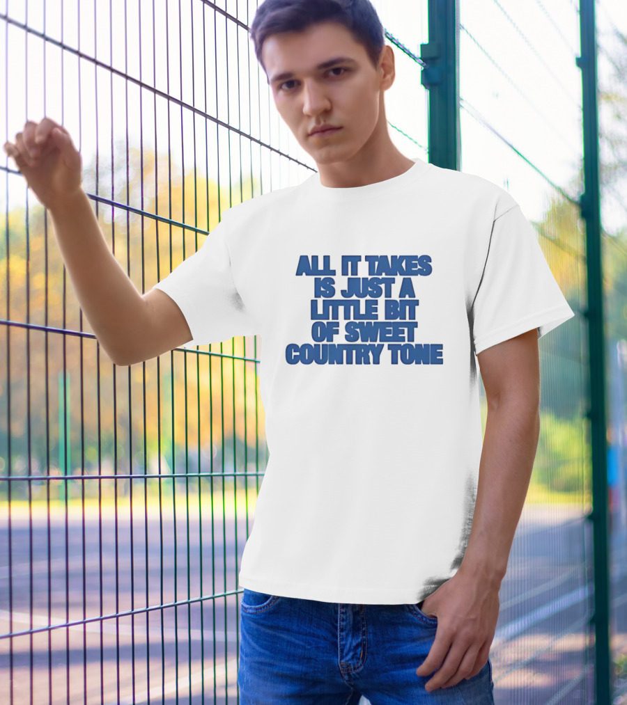 All It Takes Is Just A Little Bit Of Sweet Country Tone T-Shirt