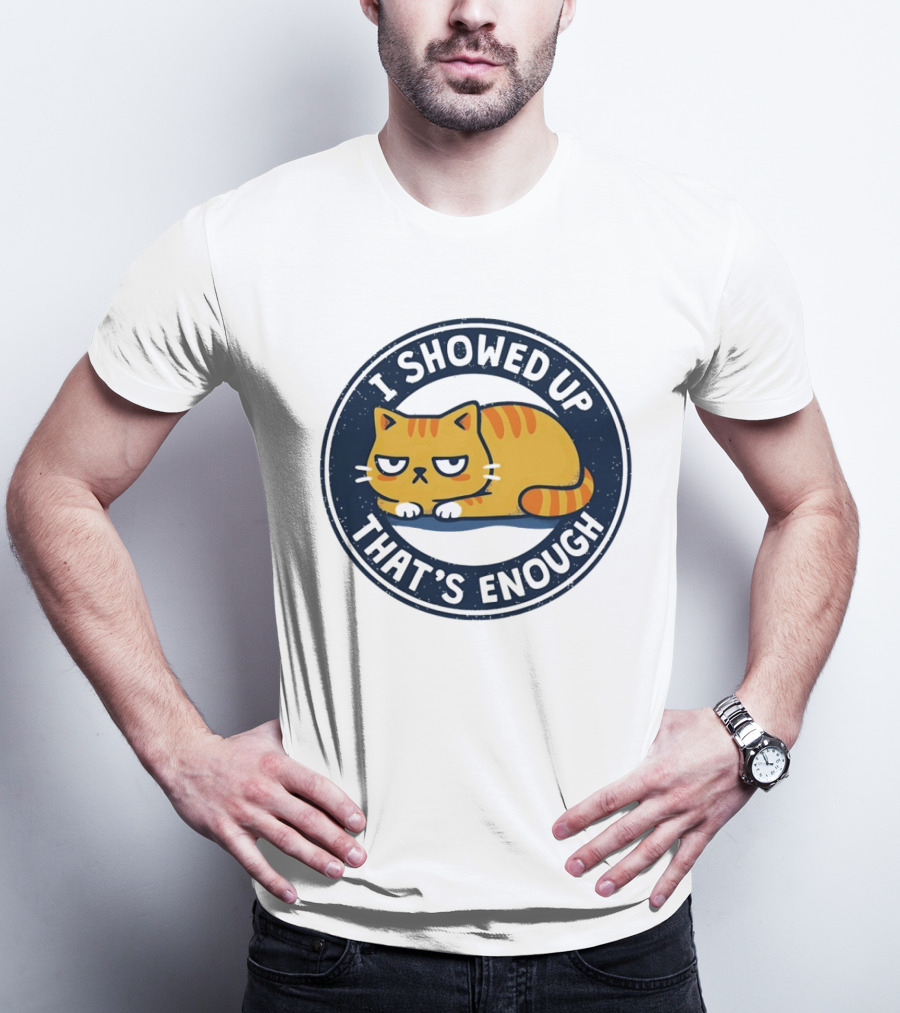 I Showed Up That's Enough Grumpy Cat Motivation T-Shirt