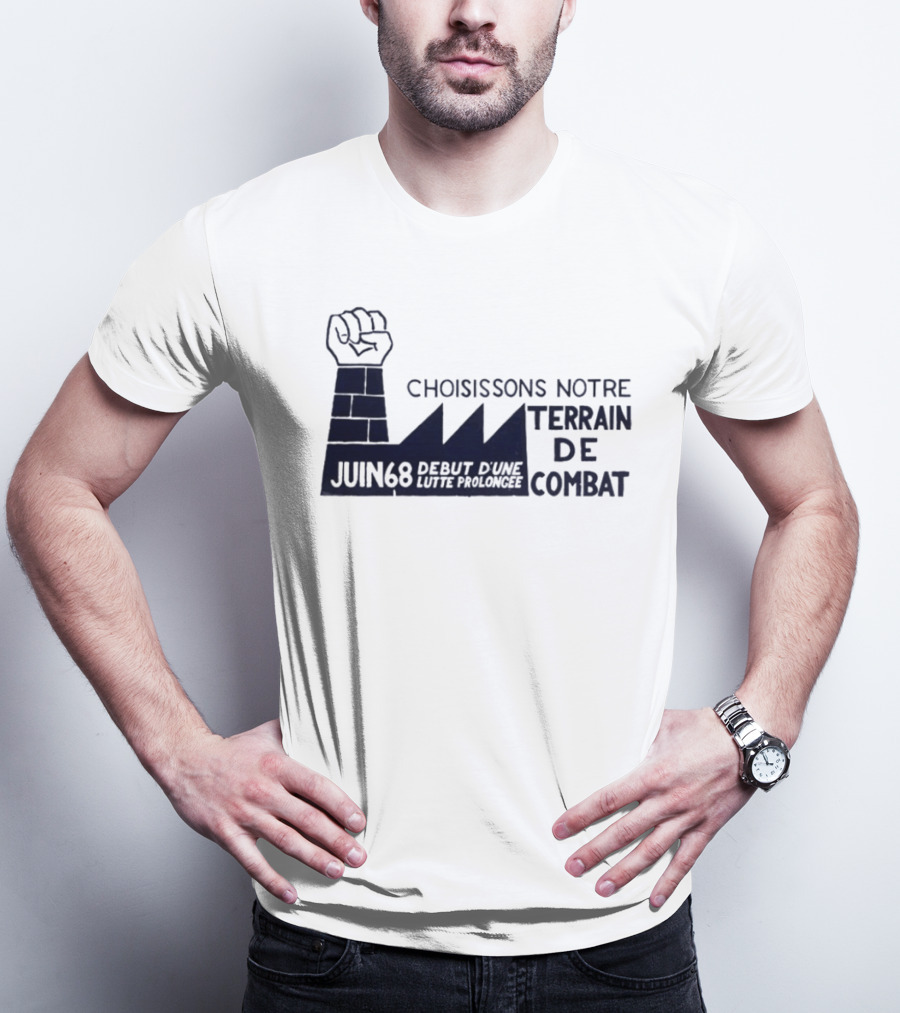 Choisissons Notre Terrain De Combat Juin 68 Début D'une Lutte Prolongée Fist Factory T-Shirt