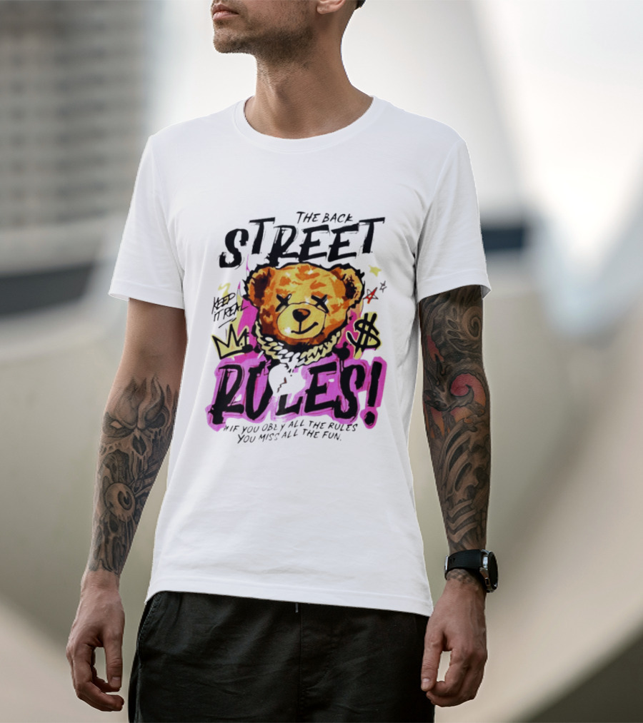 The Back Street Rules Teddy If You Obey All The Rules You Miss All The Fun T-Shirt
