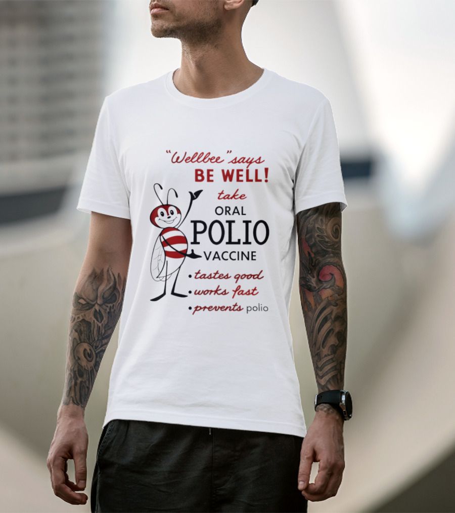 Wellbee Says Be Well Take Oral Polio Vaccine Tastes Good Works Fast Prevents Polio T-Shirt