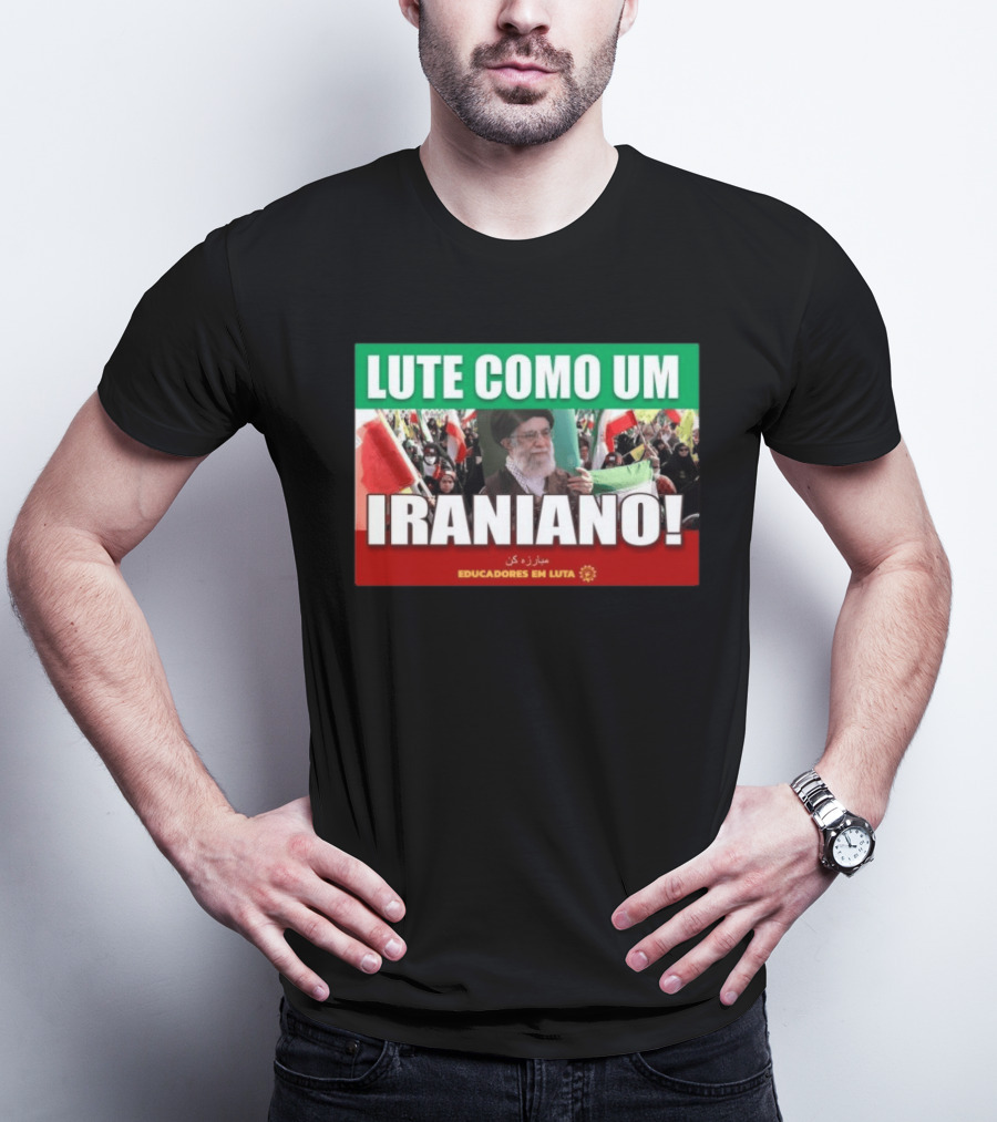 Lute Como Um Iraniano Educadores Em Luta T-Shirt
