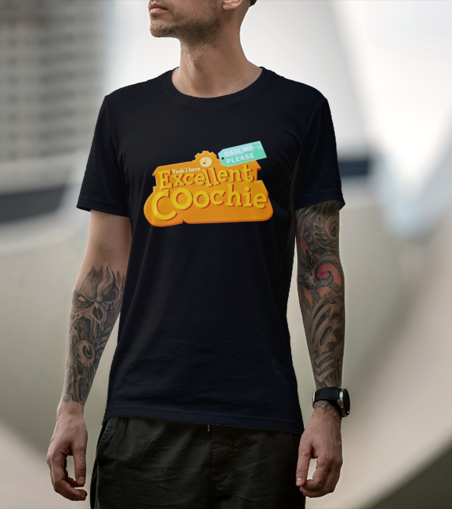 Yeah I Have Excellent Coochie Date Me Please Text With T-Shirt