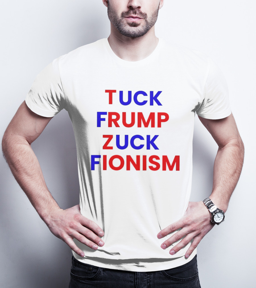 Tuck Frump Zuck Fionism T-Shirt