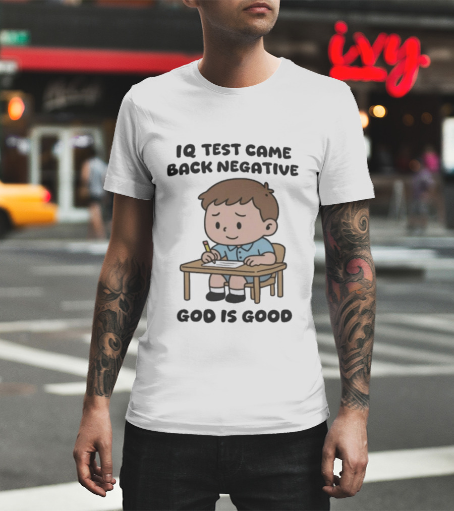 IQ Test Came Back Negative God Is Good Funny Cartoon Boy Writing T-Shirt