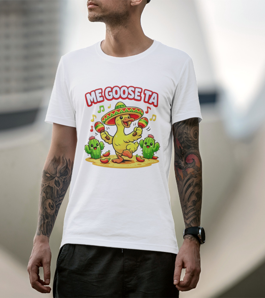 Me Goose Ta Cinco De Mayo Goose Sombrero Maracas Fiesta Cactus Fun T-Shirt