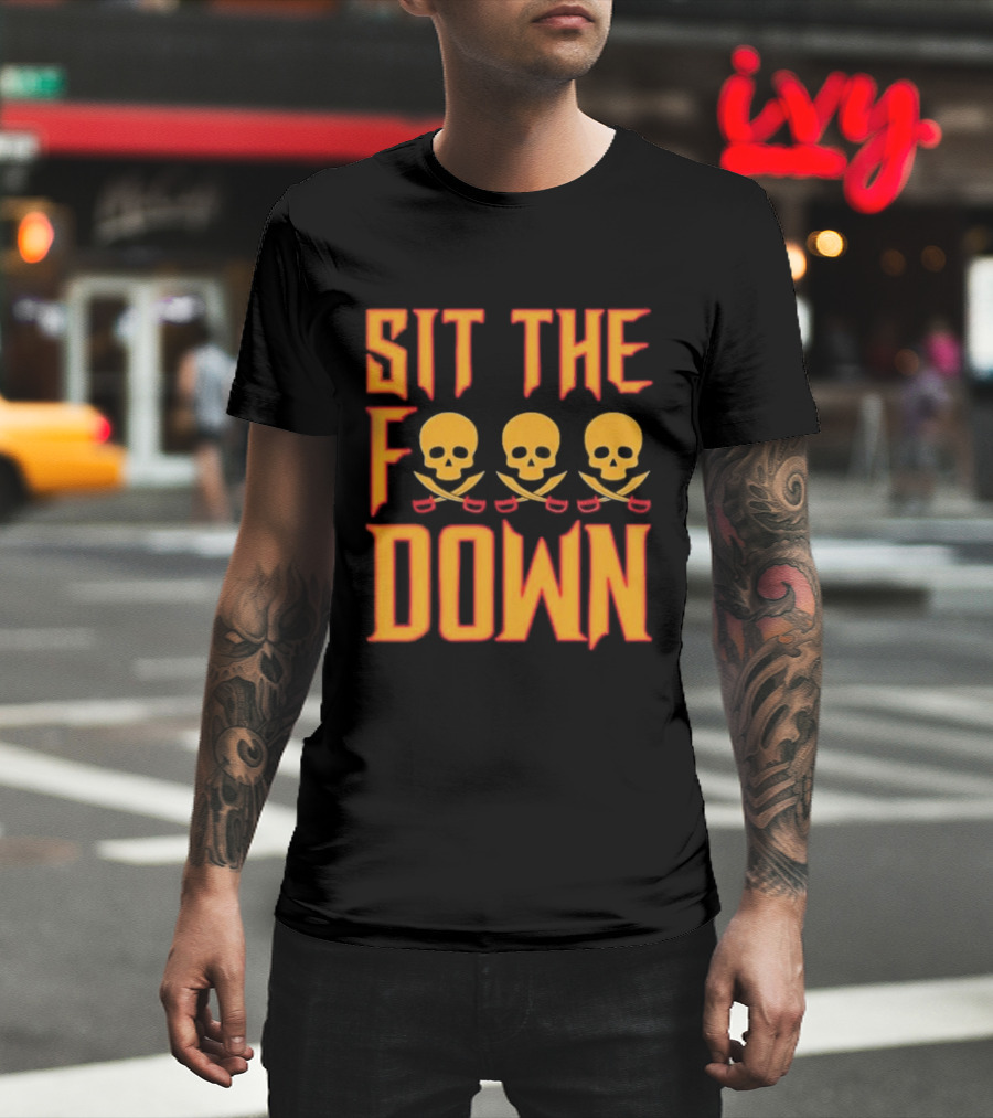 Sit The F Down Skull Crossbones T-Shirt