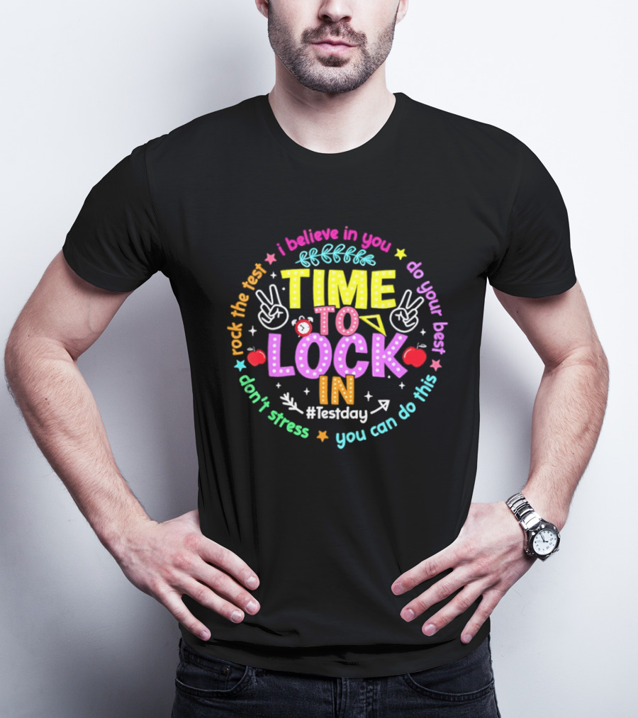 I Believe In You Time To Lock In Test Day Rock The Test Do Your Best T-Shirt