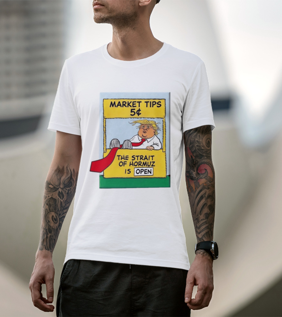 Market Tips 5¢ The Strait Of Hormuz Is Open Trump Cartoon T-Shirt