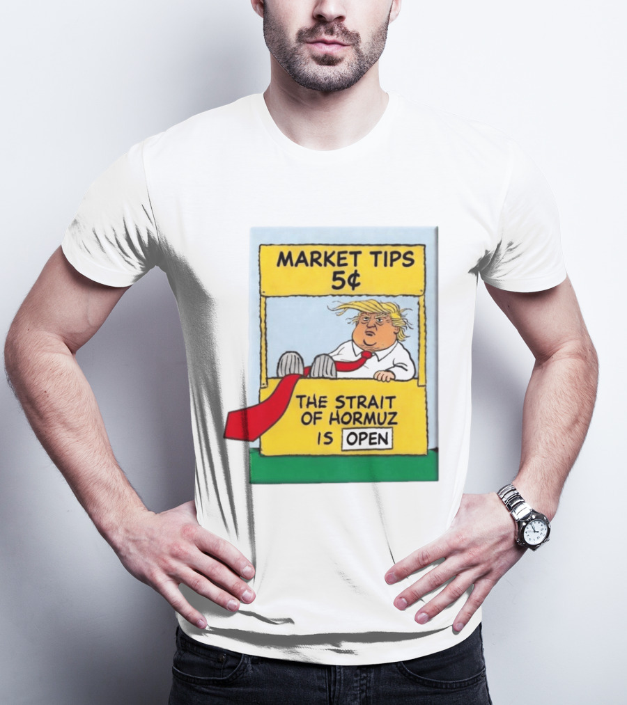 Market Tips 5¢ The Strait Of Hormuz Is Open Trump Cartoon T-Shirt