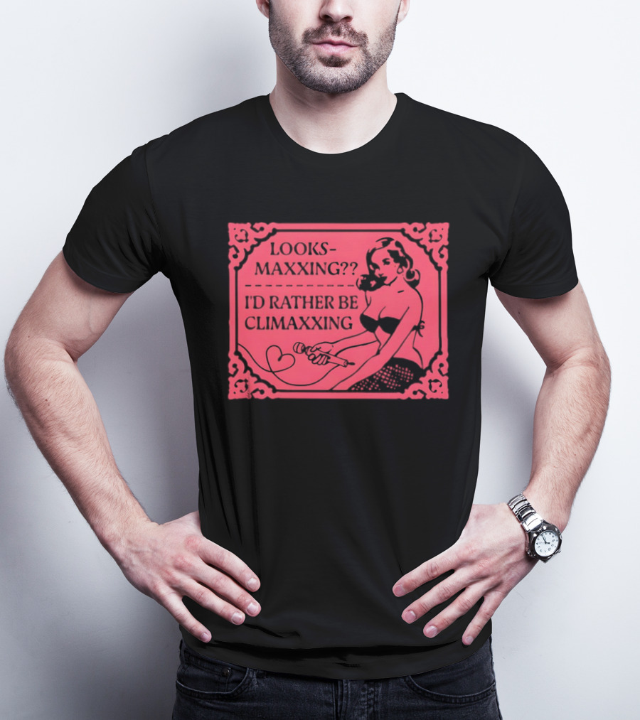 Looksmaxxing I'd Rather Be Climaxxing Retro Pin Up T-Shirt