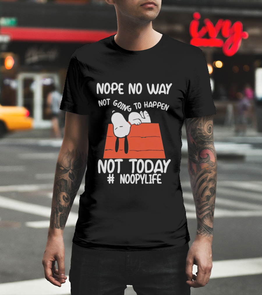 Nope No Way Not Going To Happen Not Today Noopylife Peanuts Doghouse T-Shirt