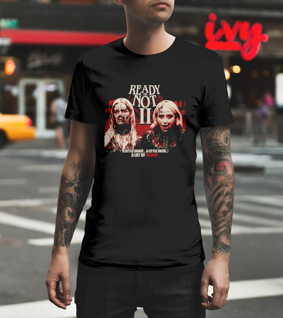 Ready Or Not II A Little Grace A Little Faith A Lot Of Blood T-Shirt
