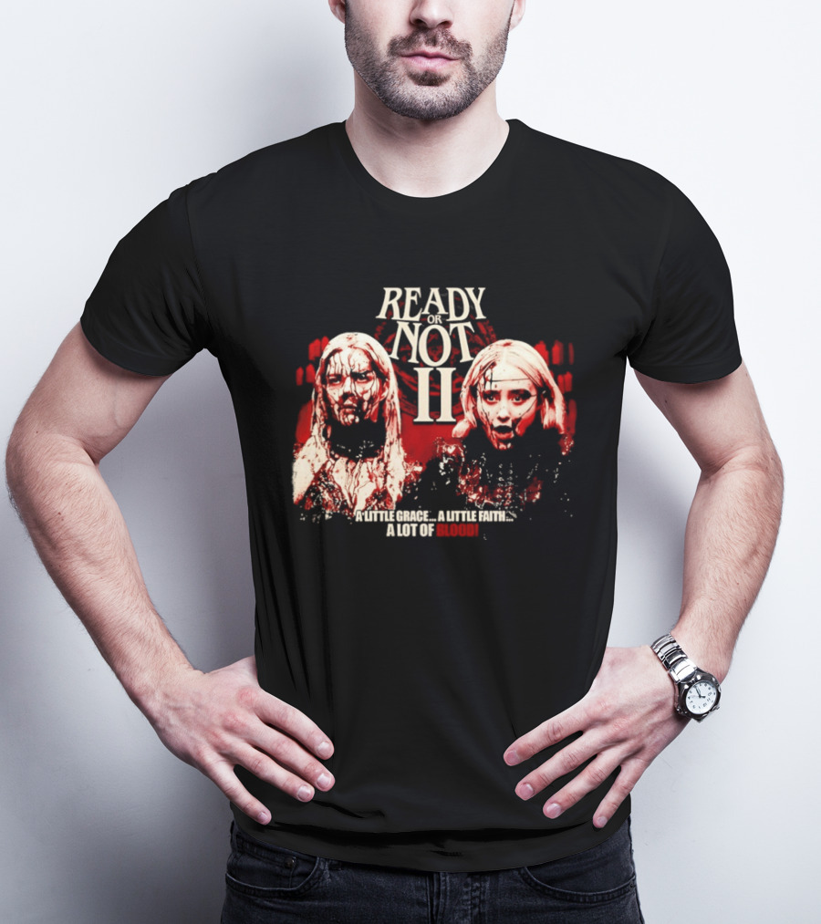 Ready Or Not II A Little Grace A Little Faith A Lot Of Blood T-Shirt
