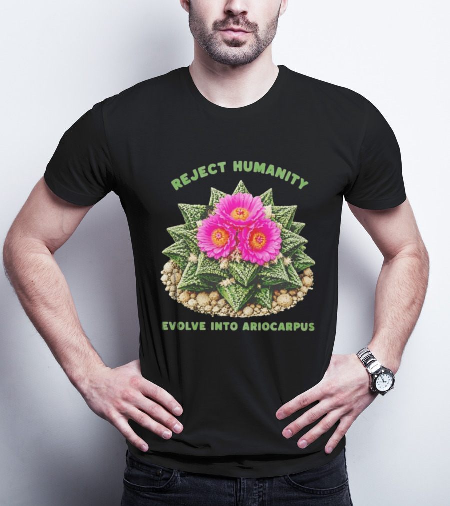 Reject Humanity Evolve Into Ariocarpus Blossom T-Shirt