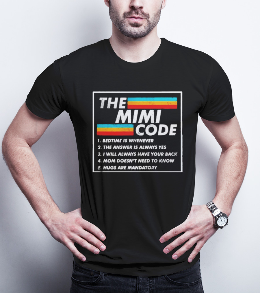The Mimi Code Bedtime Is Whenever The Answer Is Always Yes Hugs Are Mandatory T-Shirt