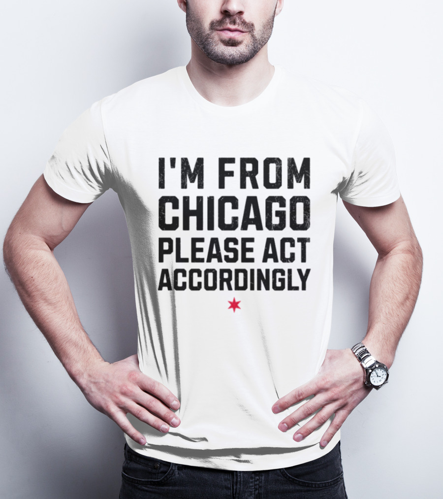 I'm From Chicago Please Act Accordingly Star T-Shirt