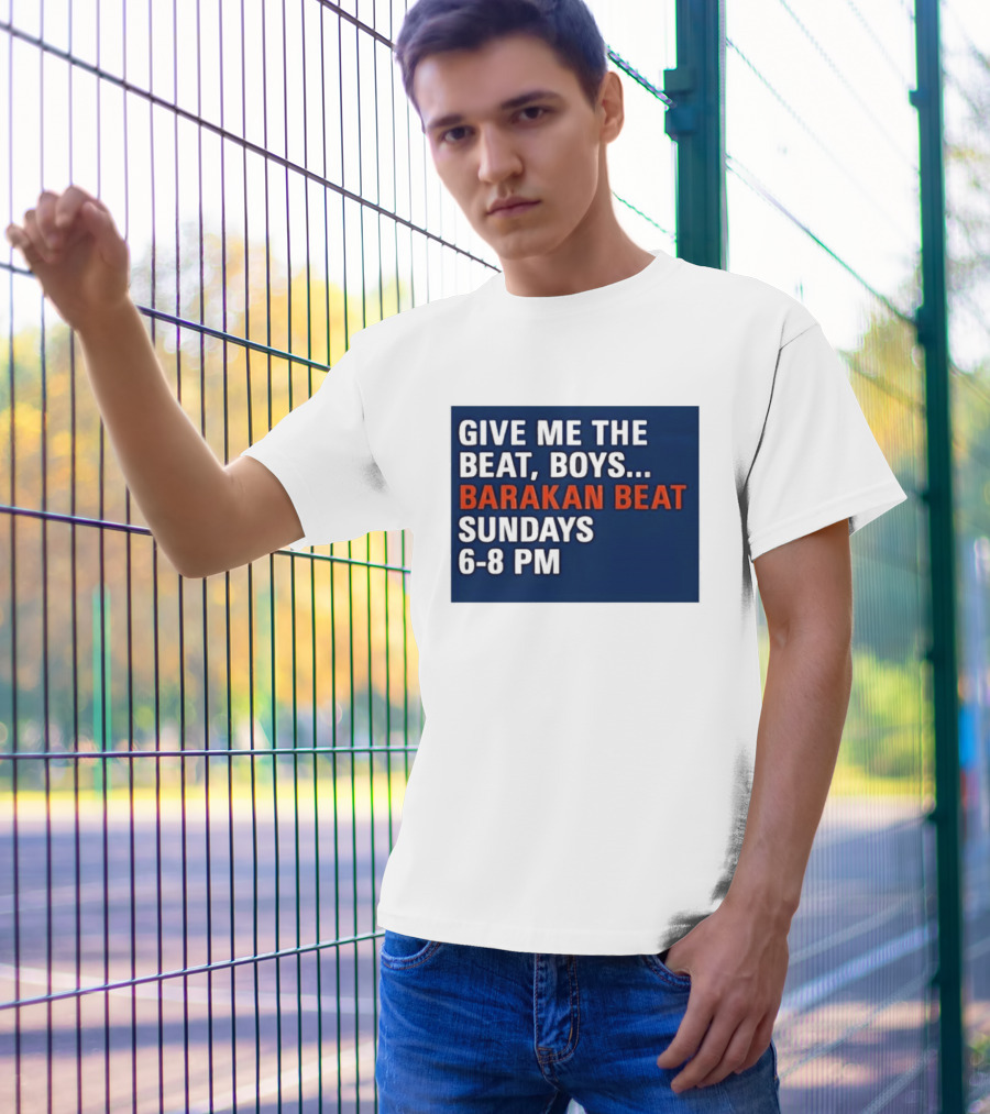 Barakan Beat Give Me The Beat Boys Sundays 6 8 PM Broadcast T-Shirt