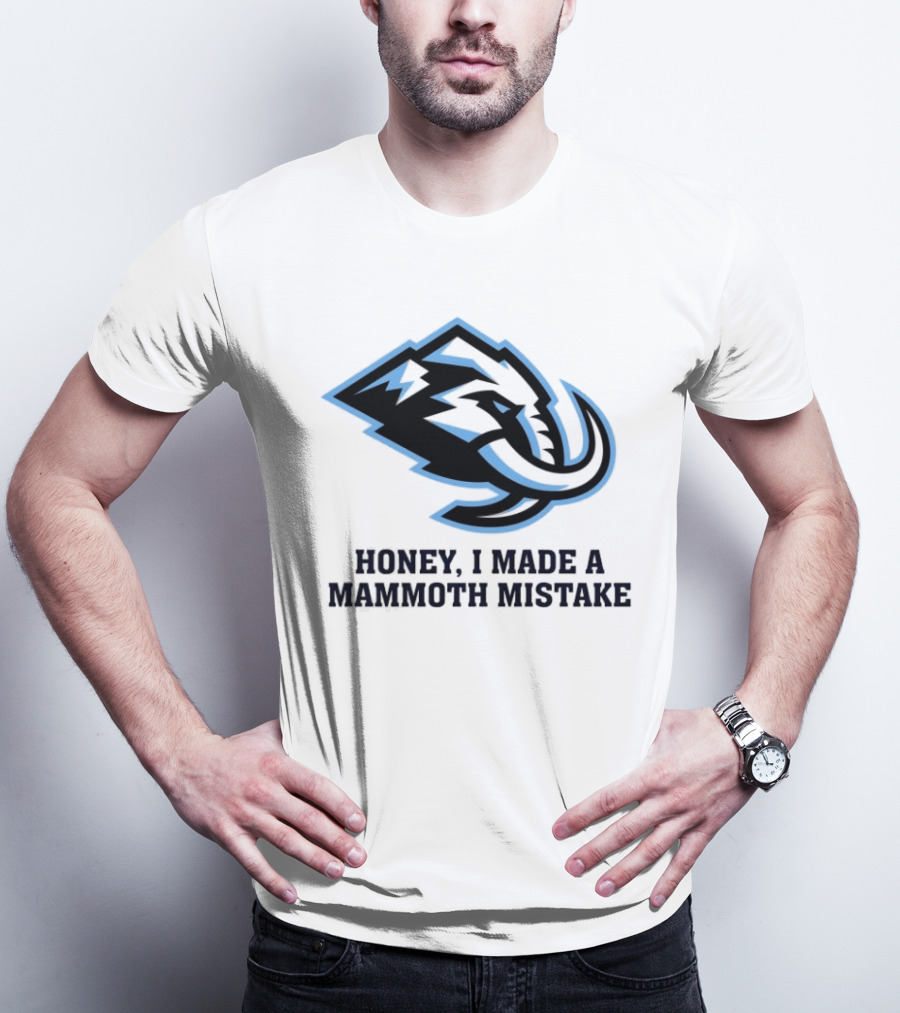 Utah Mammoth Honey I Made A Mammoth Mistake T-Shirt