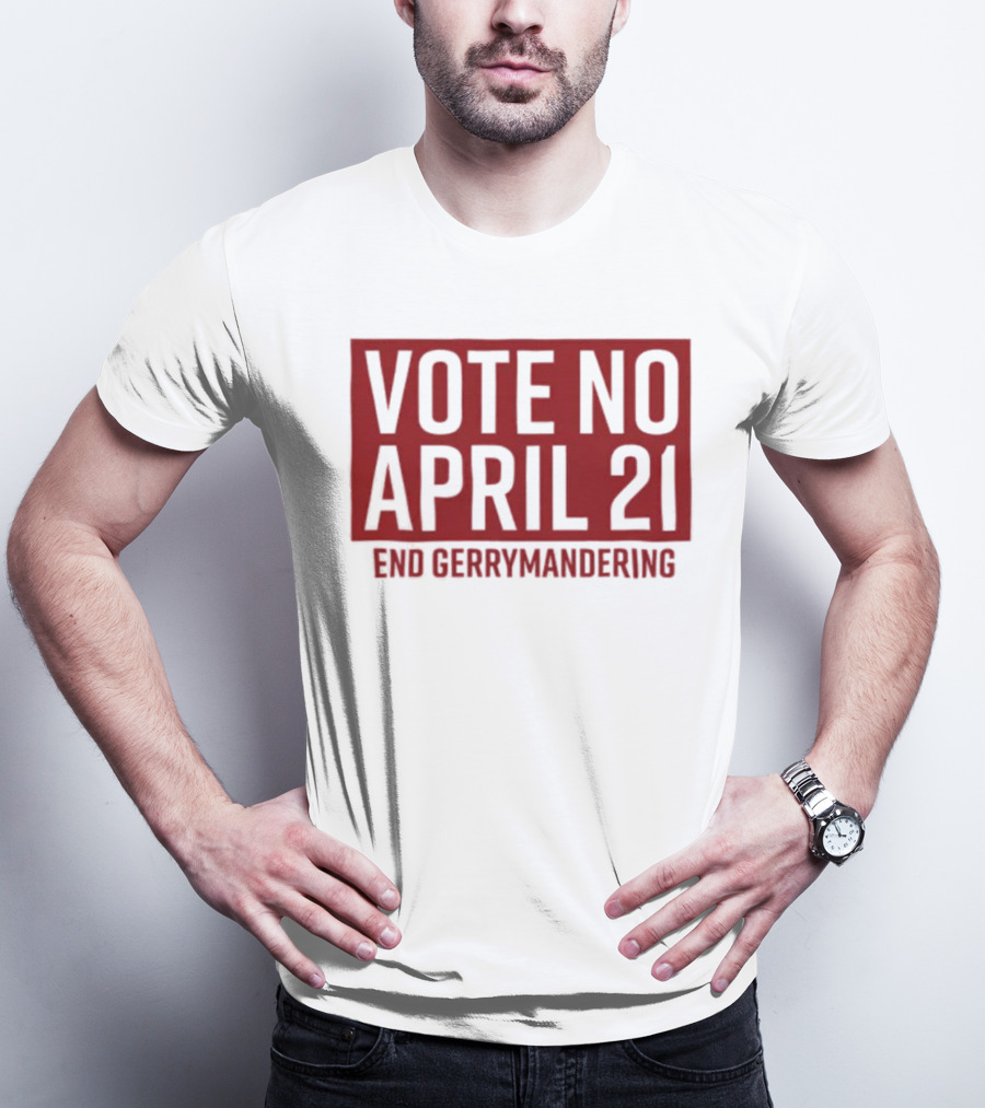 Vote No April 21 End Gerrymandering Activism Awareness T-Shirt