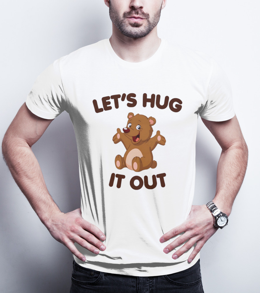 Let's Hug It Out Cute Teddy Bear Hugging T-Shirt