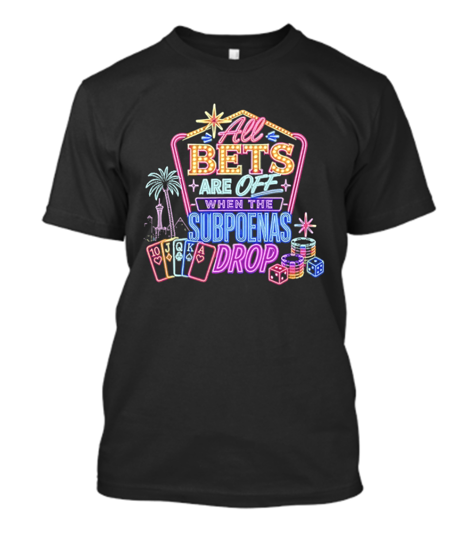 All Bets Are Off When The Subpoenas Drop Neon Casino Cards And Dice T-Shirt