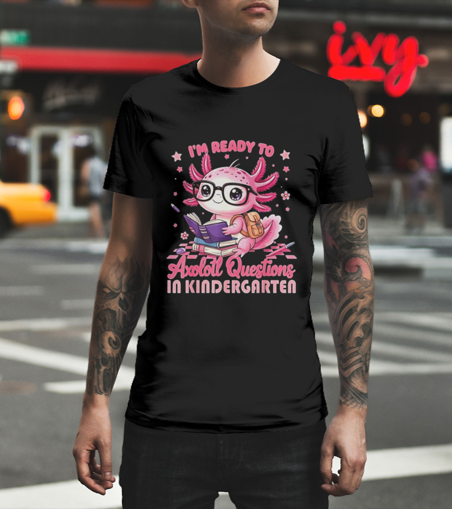 I'm Ready To Axolotl Questions In Kindergarten Cute Pink Axolotl With Glasses And Books T-Shirt