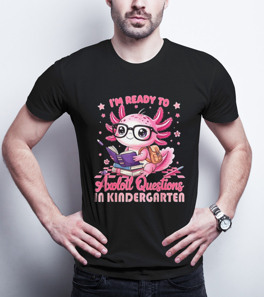 I'm Ready To Axolotl Questions In Kindergarten Cute Pink Axolotl With Glasses And Books T-Shirt