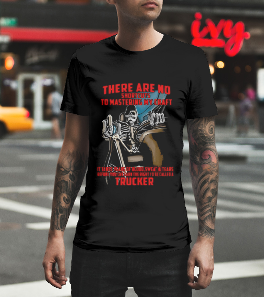 There Are No Shortcuts To Mastering My Craft Blood Sweat Tears T-Shirt