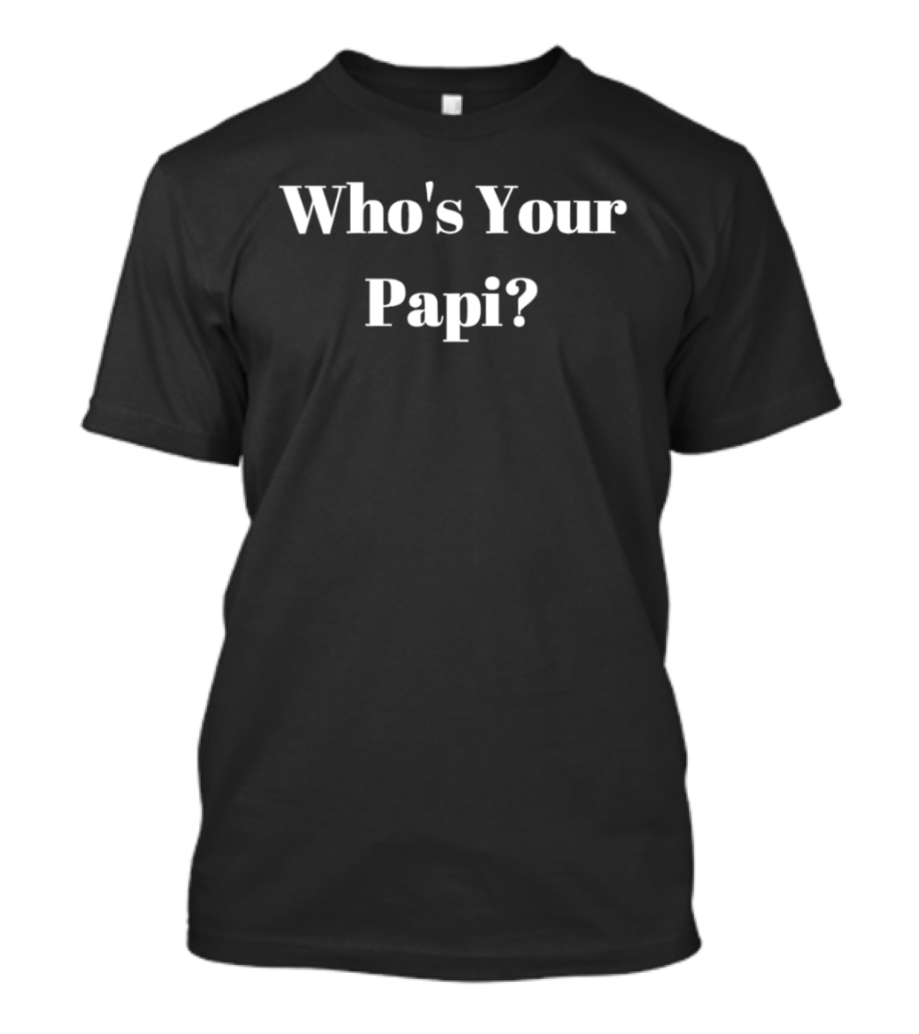 Who's Your Papi T-Shirt